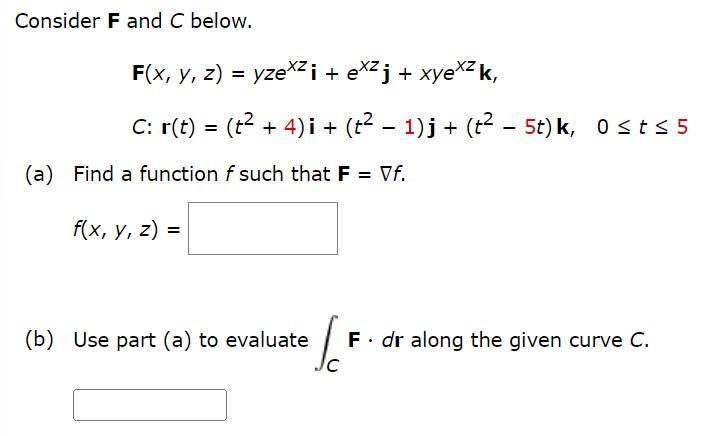 Solved Consider F and C below. = F(x, y, z) = yze*Zi + exZj | Chegg.com