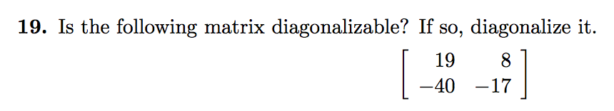 Solved 19. Is the following matrix diagonalizable? If so, | Chegg.com