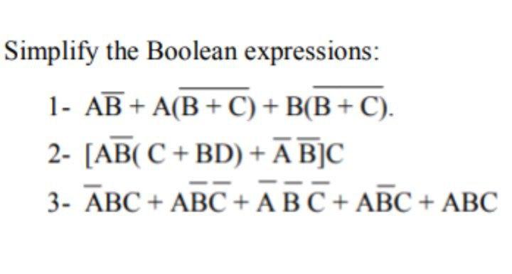 Solved Simplify the Boolean expressions: 1- AB + A(B+C) + | Chegg.com
