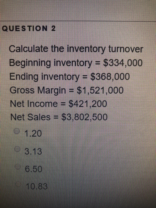 Solved QUESTION 2 Calculate the inventory turnover Beginning | Chegg.com