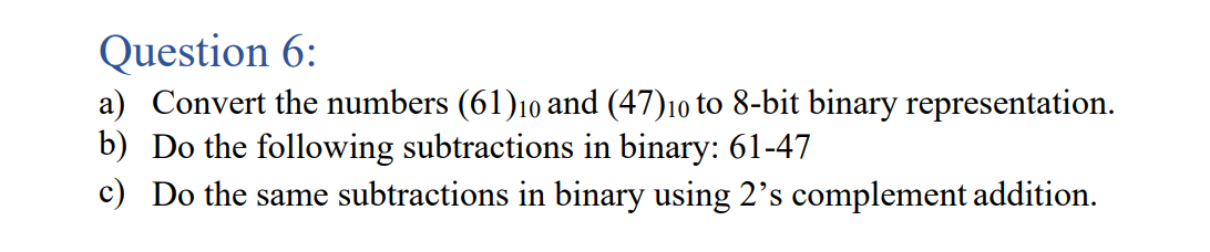 Solved Question 6: a) Convert the numbers (61)10 and (47) | Chegg.com