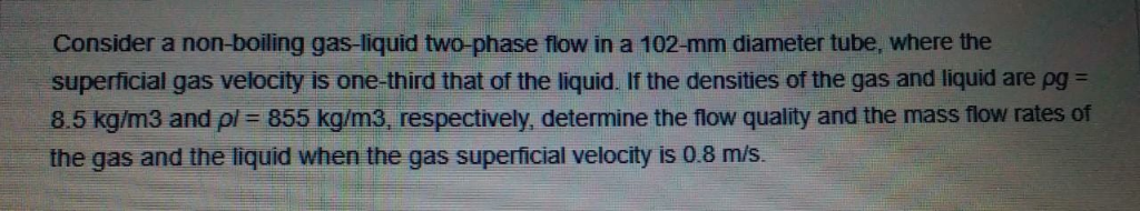 Solved Consider a non-boiling gas-liquid two-phase flow in a | Chegg.com