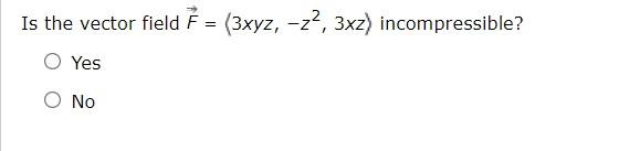 Solved Is the vector field F= 3xyz,−z2,3xz incompressible? | Chegg.com