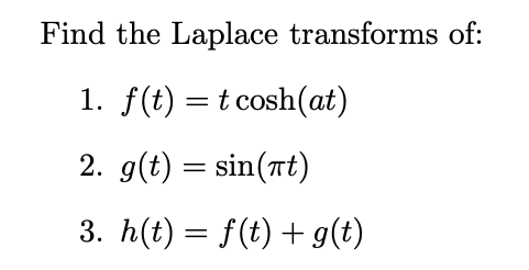Solved Find the Laplace transforms of: 1. f(t)=tcosh(at) 2. | Chegg.com