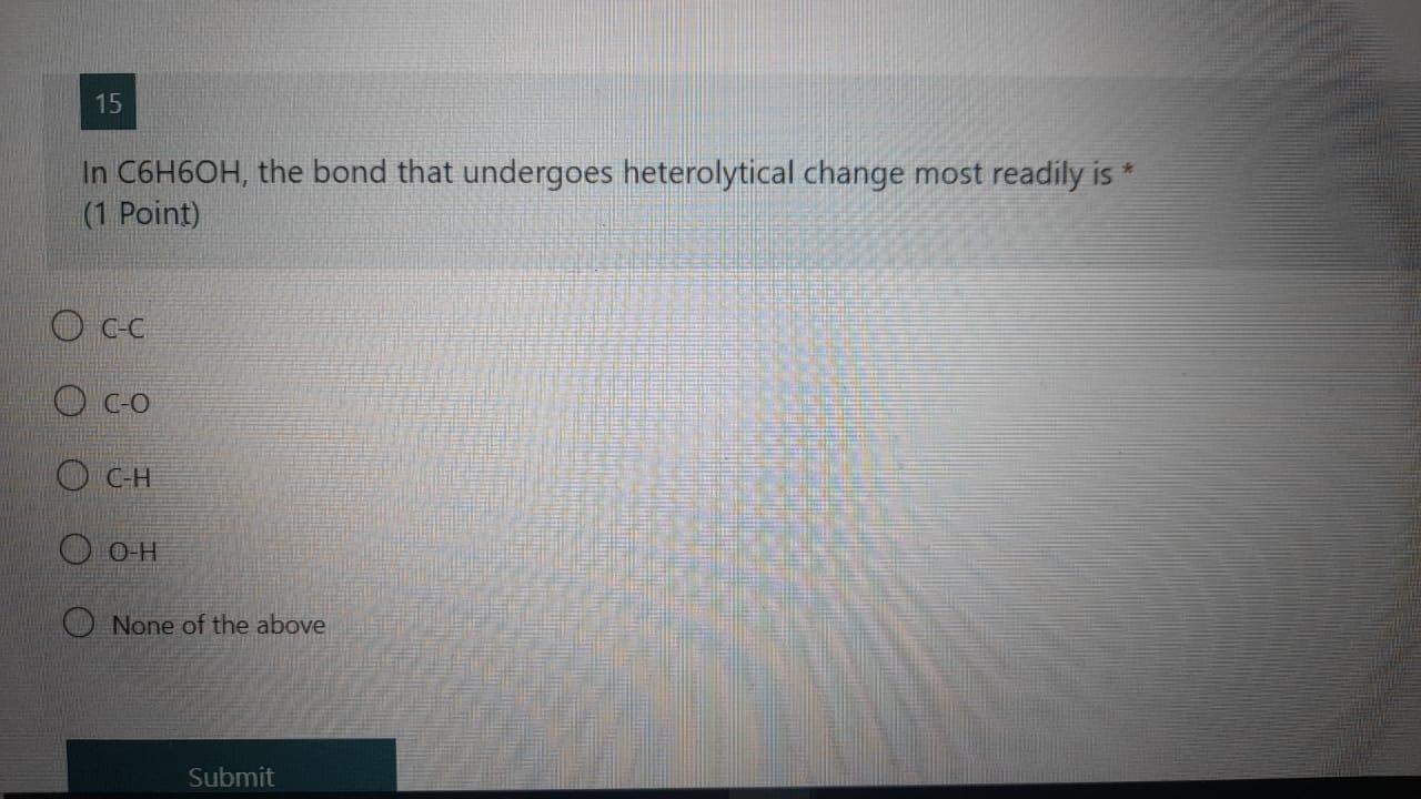 Solved 15 In C6H6OH, the bond that undergoes heterolytical | Chegg.com