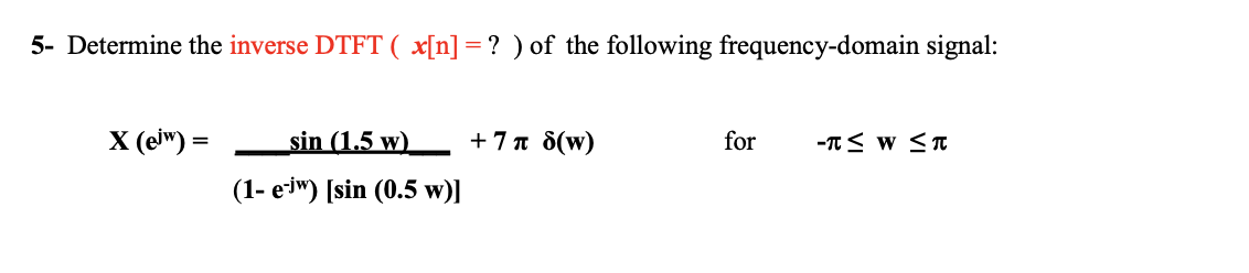 Solved 5- Determine the inverse DTFT ( x[n]= ? ) of the | Chegg.com