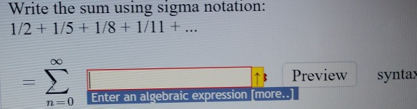 Solved Write the sum using sigma notation: 1/2 + 1/5 + 1/8 + | Chegg.com