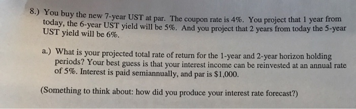 Solved 8) You buy the new 7-year UST at par. The coupon rate | Chegg.com