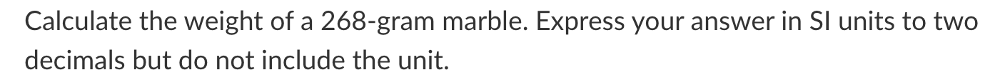 Solved Calculate the weight of a 268 -gram marble. Express | Chegg.com