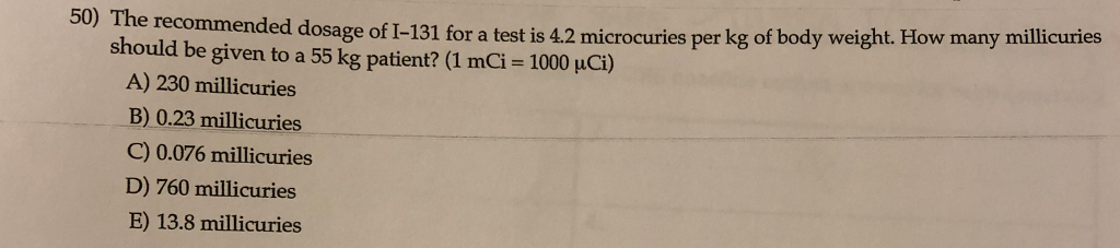 Solved 50) The recommended dosage of I-131 for a test is 4.2 | Chegg.com