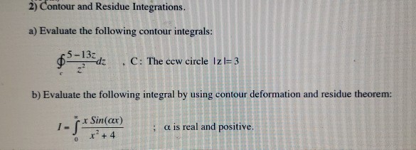 Solved 2) Contour and Residue Integrations. a) Evaluate the | Chegg.com