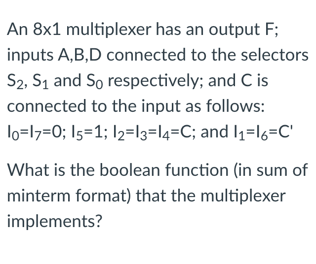 Solved An 8x1 multiplexer has an output F; inputs A,B,D | Chegg.com