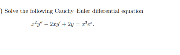 Solved ) Solve the following Cauchy-Euler differential | Chegg.com