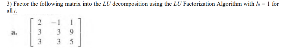 Solved 3) Factor the following matrix into the LU | Chegg.com