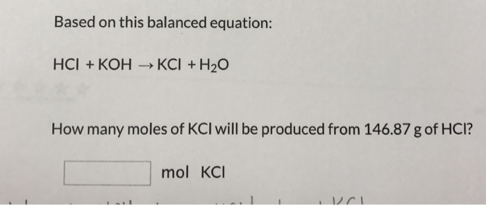 Solved Based on this balanced equation: HCl + KOH → KCl + | Chegg.com
