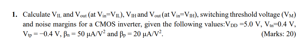 Solved 1. Calculate VIL and Vout (at Vin=VIL), VIH and Vout | Chegg.com