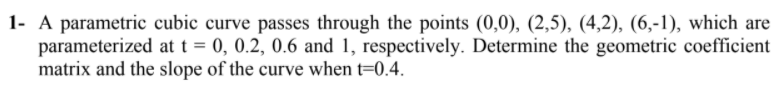 Solved 1- A parametric cubic curve passes through the points | Chegg.com