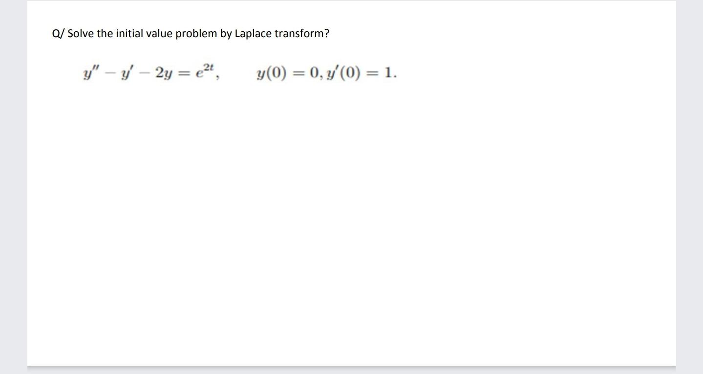 Solved Q/ Solve the initial value problem Laplace transform? | Chegg.com