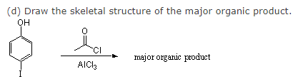 Solved (d) ﻿Draw the skeletal structure of the major organic | Chegg.com