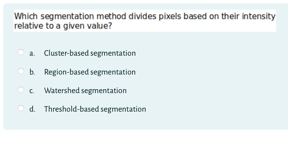 Solved Which segmentation method divides pixels based on | Chegg.com