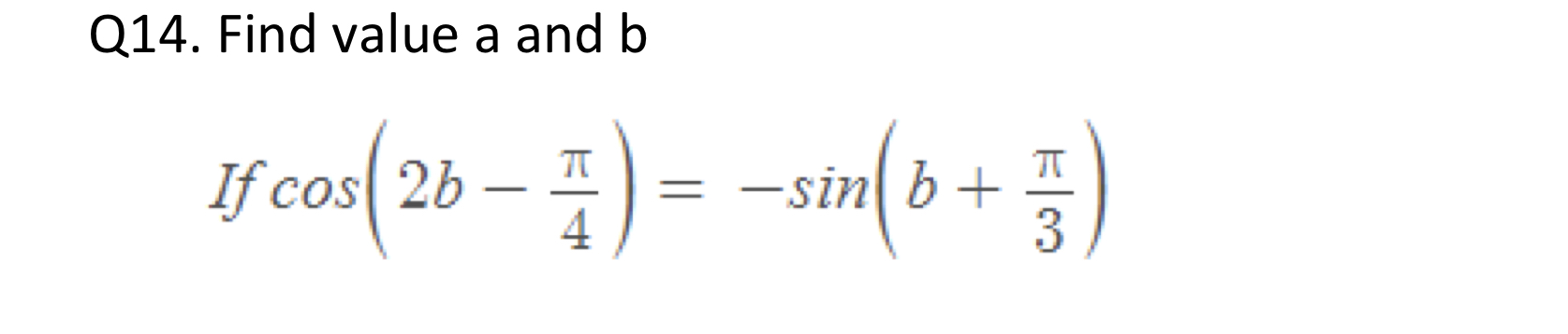 Solved Q14. Find value a and b If cos(2b−4π)=−sin(b+3π) | Chegg.com