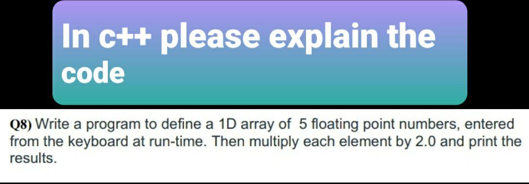 Solved In c++ please explain the code Q8) Write a program to | Chegg.com