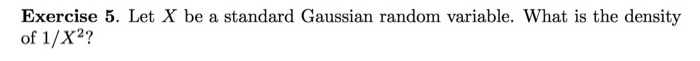 Solved Exercise 5. Let X be a standard Gaussian random | Chegg.com