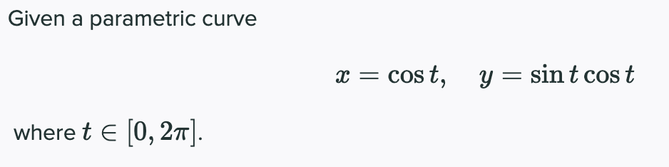 Solved Given a parametric curve X = cost, y = sint cost | Chegg.com