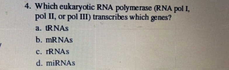 Solved 4. Which eukaryotic RNA polymerase (RNA pol I, pol | Chegg.com
