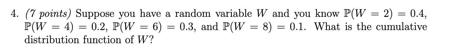 Solved 4. (7 points) Suppose you have a random variable W | Chegg.com