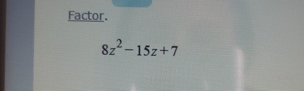 Solved Factor. 872 - 152+7 | Chegg.com