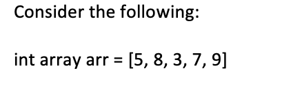 Solved Consider the following: int array arr = [5, 8, 3, 7, | Chegg.com