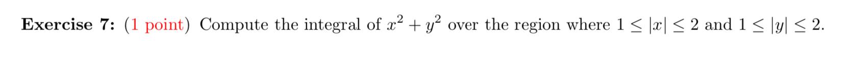 Solved Exercise 7: (1 point) Compute the integral of x2+y2 | Chegg.com