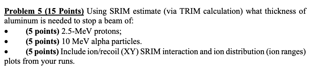 Solved Problem 5 (15 Points) Using SRIM estimate (via TRIM | Chegg.com