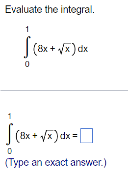 Solved Evaluate the integral. ∫01(8x+x)dx ∫01(8x+x)dx= (Type | Chegg.com