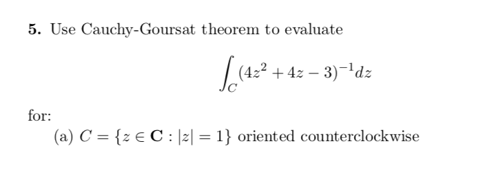 Solved 5. Use Cauchy-Goursat theorem to evaluate + 4z – | Chegg.com