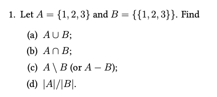 Solved 1. Let A = {1, 2, 3} and B = {{1,2,3}}. Find (a) AUB; | Chegg.com