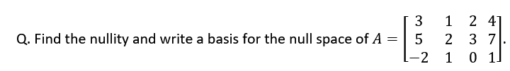 Solved Q. Find the nullity and write a basis for the null | Chegg.com