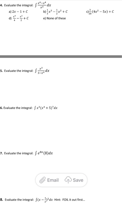 Solved Evaluate the integral: integral x^6 - x^4/x^3 dx 2x | Chegg.com