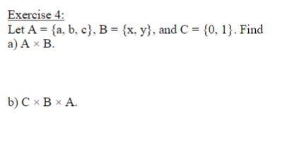 Solved Exercise 4: Let A = {a,b,c}. B = {x,y), and C = | Chegg.com