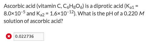 Solved Ascorbic acid (vitamin C, C6H806) is a diprotic acid | Chegg.com
