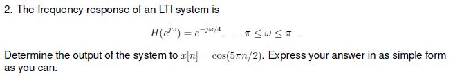 Solved 2. The frequency response of an LTI system is H() = | Chegg.com
