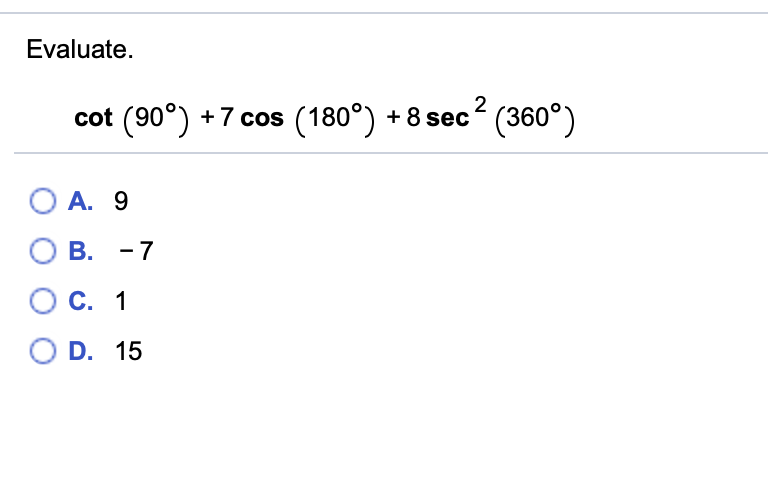 Solved Evaluate. cot (90°) + 7 cos (180°) + 8 sec? (360°) O | Chegg.com