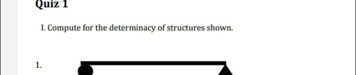 Solved Quiz 1 1. Compute for the determinacy of structures | Chegg.com