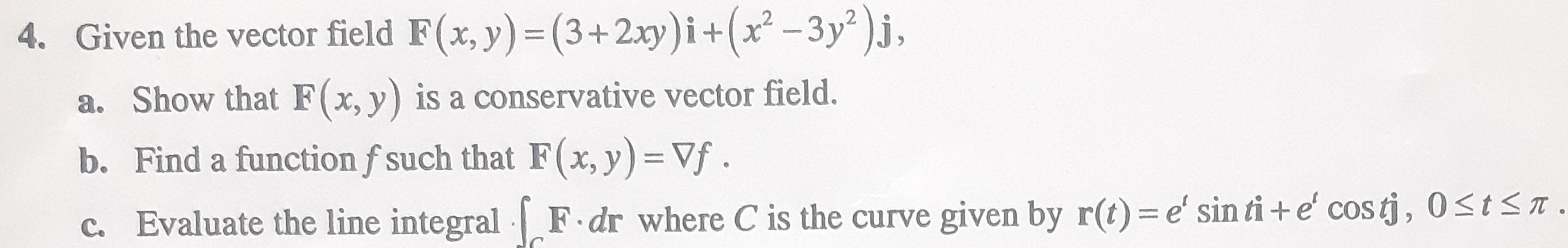 Solved 4. Given the vector field F(x,y)=(3+2xy)i+(x2−3y2)j, | Chegg.com