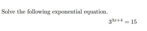 Solved Solve the following exponential equation. 33x+4=15 | Chegg.com