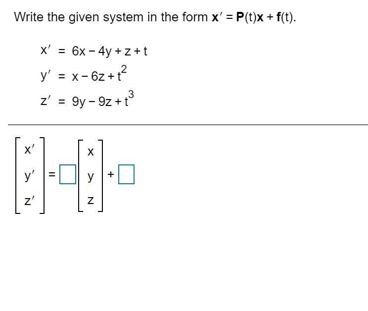 Solved Write the given system in the form x' = P(t)x + f(t). | Chegg.com