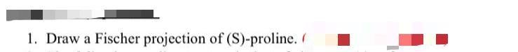 Solved 1. Draw a Fischer projection of (S)-proline.( | Chegg.com