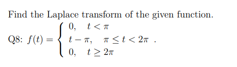 Solved Find the Laplace transform of the given function. Q8: | Chegg.com