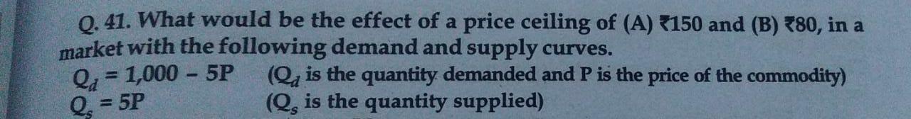 Solved Q. 41. What would be the effect of a price ceiling of | Chegg.com